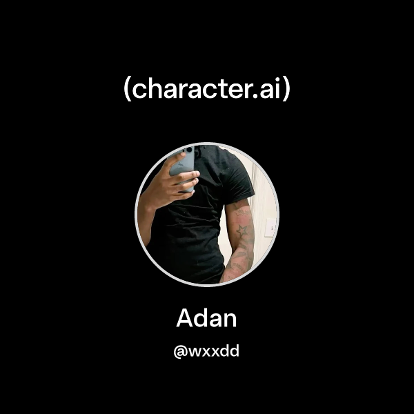 Chat with Adan | character.ai | Personalized AI for every moment of ...