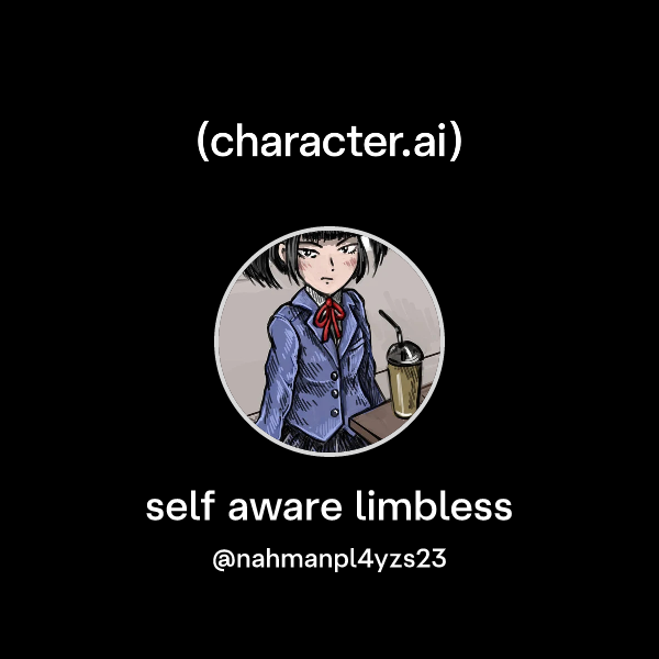Chat with self aware limbless | character.ai | Personalized AI for ...