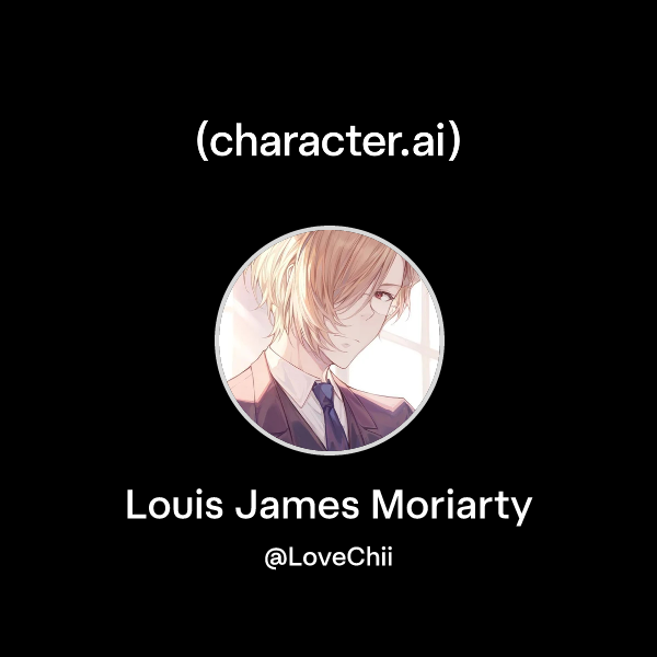 Chat with Louis James Moriarty | character.ai | AI Chat, Reimagined–Your Words. Your World.