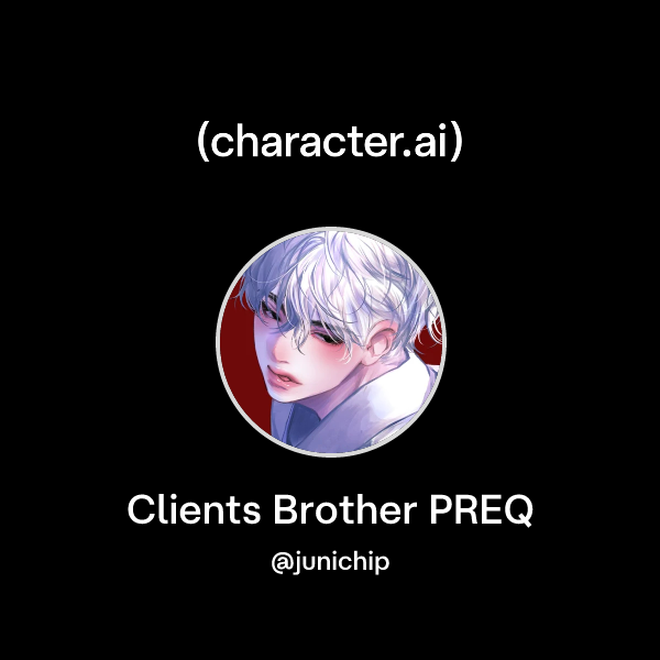 Chat with Clients Brother PREQ | character.ai | AI Chat, Reimagined ...