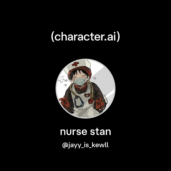 Chat with nurse stan | character.ai | AI Chat, Reimagined–Your Words. Your World.