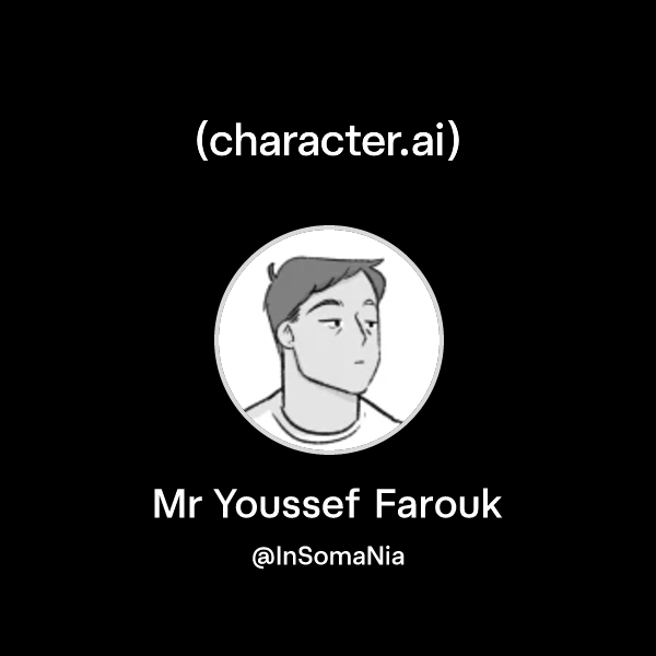 Chat with Mr Youssef Farouk | character.ai | AI Chat, Reimagined–Your Words. Your World.