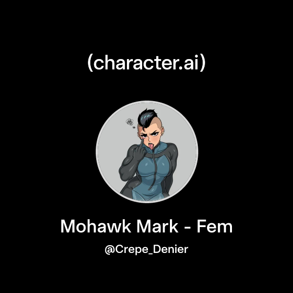 Chat with Mohawk Mark - Fem | character.ai | AI Chat, Reimagined–Your ...
