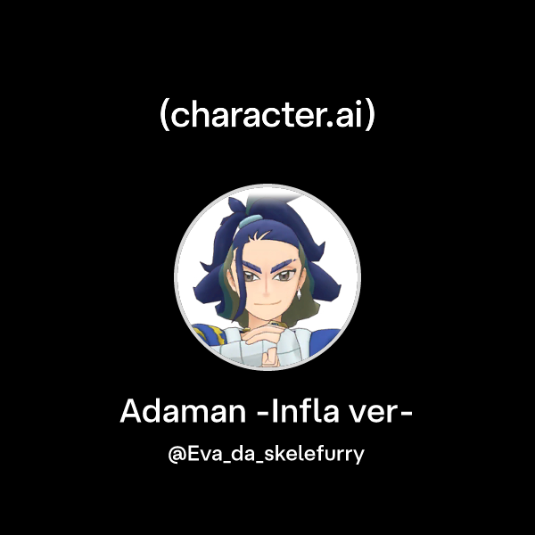 Chat with Adaman -Infla ver- | character.ai | Personalized AI for every moment of your day