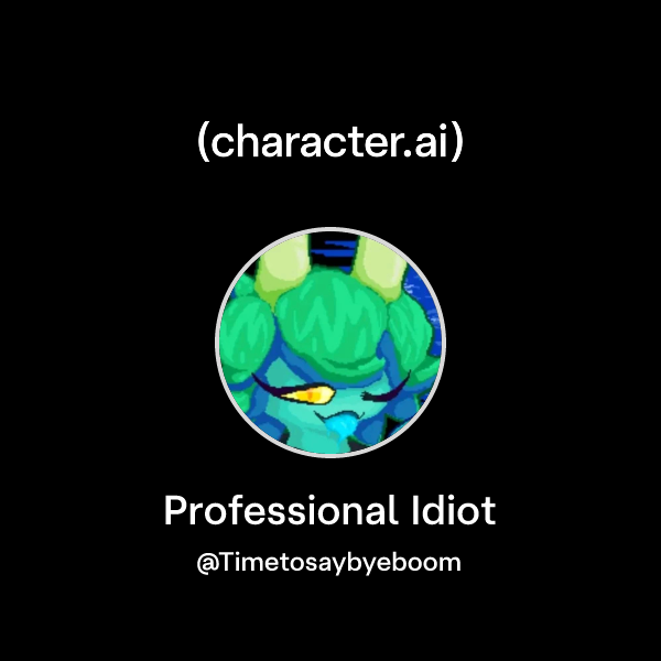 Chat with Professional Idiot | character.ai | AI Chat, Reimagined–Your ...