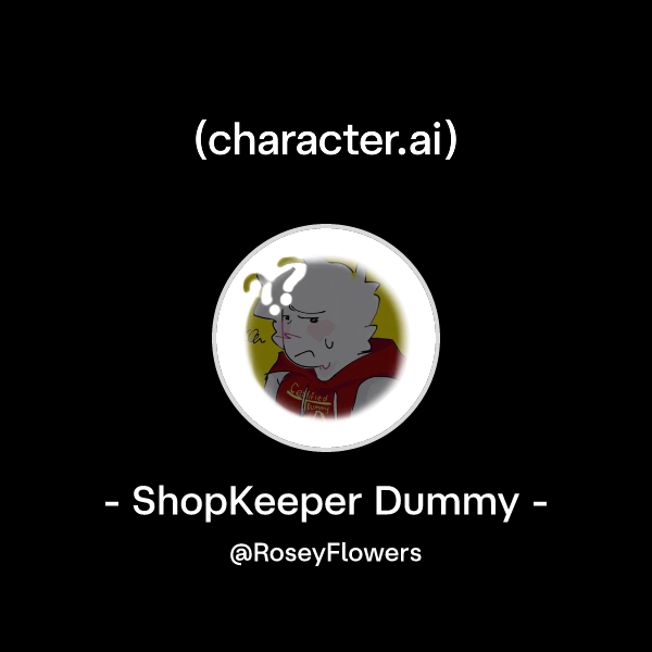 Chat with - ShopKeeper Dummy - | character.ai | AI Chat, Reimagined ...