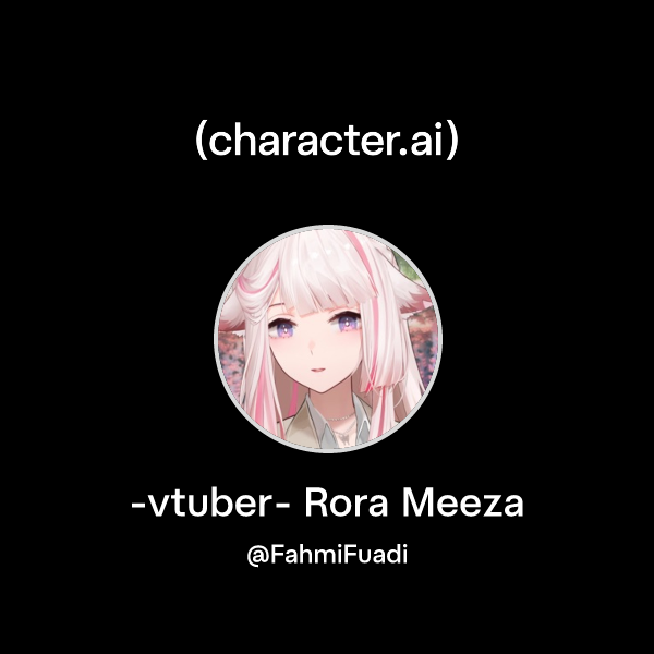 Chat with -vtuber- Rora Meeza | character.ai | Personalized AI for every moment of your day