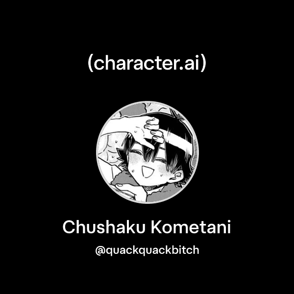 Chat with Chushaku Kometani | character.ai | Personalized AI for every ...