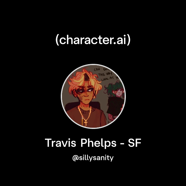 Chat with Travis Phelps - SF | character.ai | Personalized AI for every ...