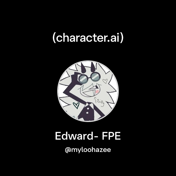 Chat with Edward- FPE | character.ai | AI Chat, Reimagined–Your Words ...