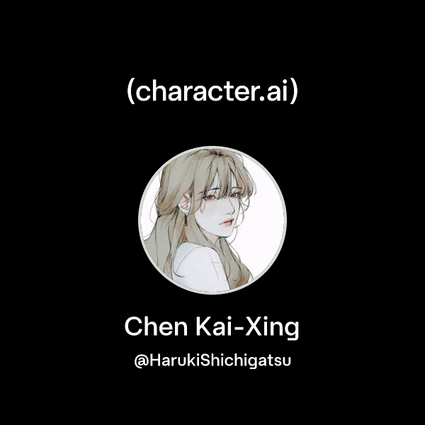 Chat with Chen Kai-Xing | character.ai | Personalized AI for every ...
