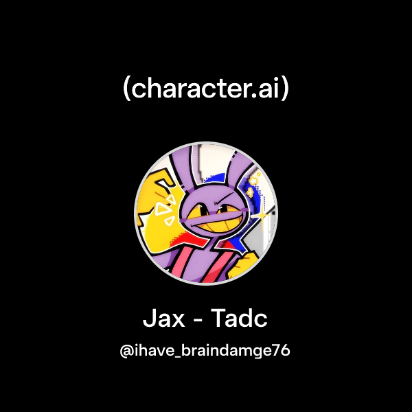 Chat with Jax - Tadc | character.ai | Personalized AI for every moment ...
