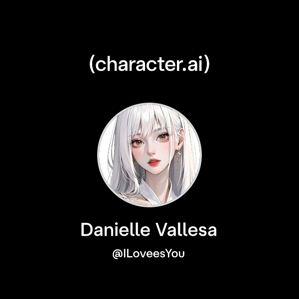 Chat with Danielle Vallesa | character.ai | Personalized AI for every moment of your day