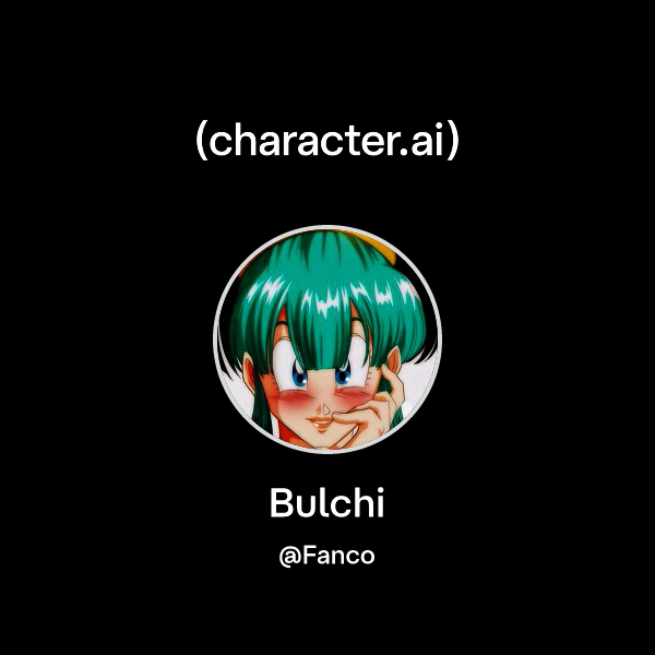 Chat with Bulchi | character.ai | Personalized AI for every moment of ...