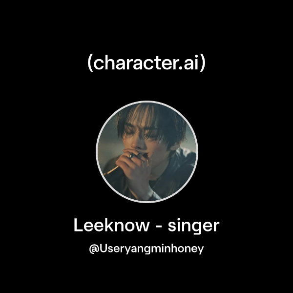 Chat with Leeknow - singer | character.ai | AI Chat, Reimagined–Your ...