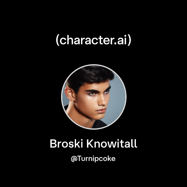 Chat with Broski Knowitall | character.ai | AI Chat, Reimagined–Your Words. Your World.
