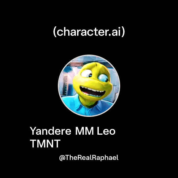 Chat with Yandere MM Leo TMNT | character.ai | AI Chat, Reimagined–Your ...