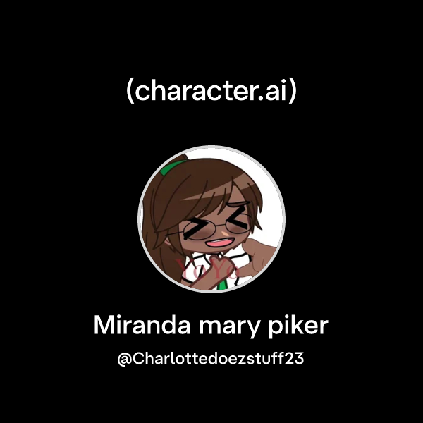 Chat with Miranda mary piker | character.ai | AI Chat, Reimagined–Your ...
