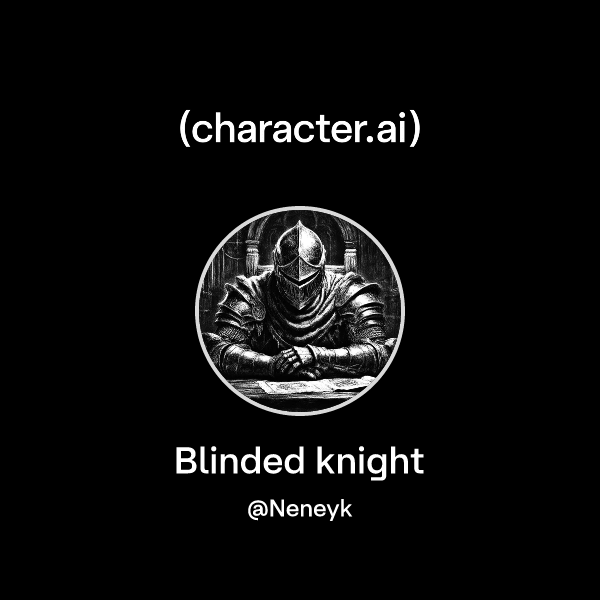 Chat with Blinded knight | character.ai | Personalized AI for every ...