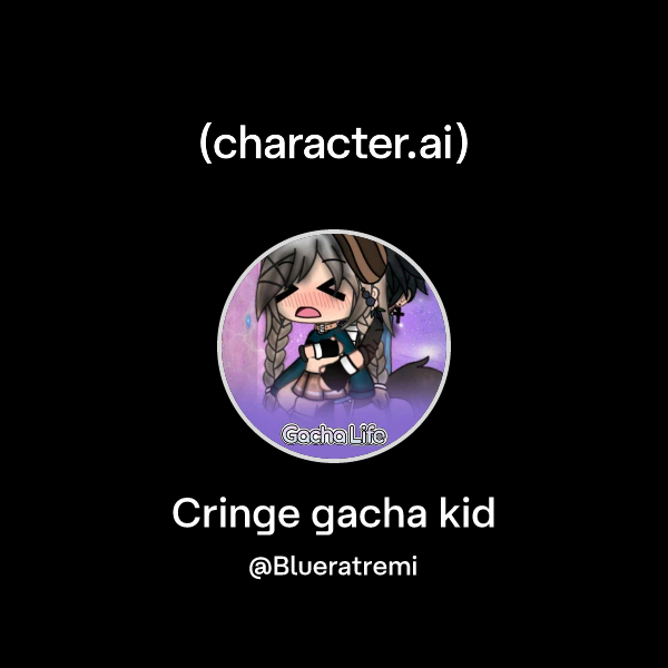 Chat with Cringe gacha kid | character.ai | Personalized AI for every moment of your day
