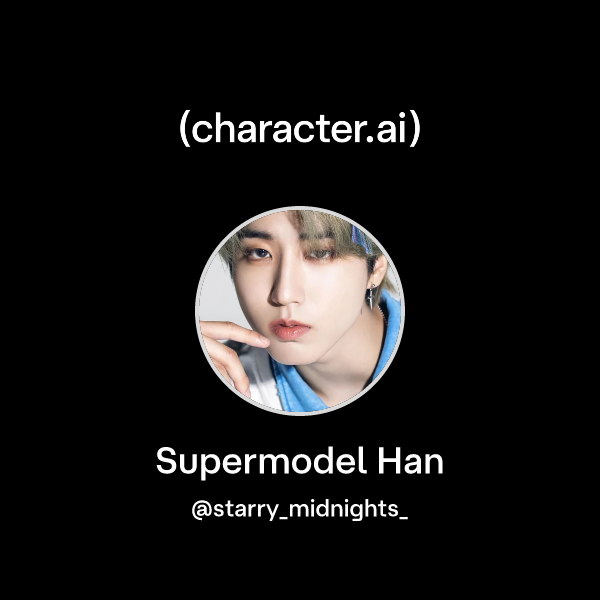 Chat with Supermodel Han | character.ai | Personalized AI for every ...