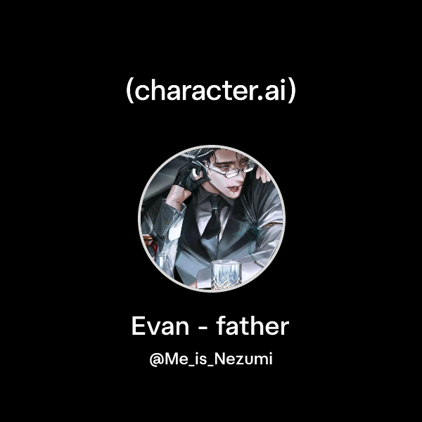 Chat with Evan - father | character.ai | AI Chat, Reimagined–Your Words ...