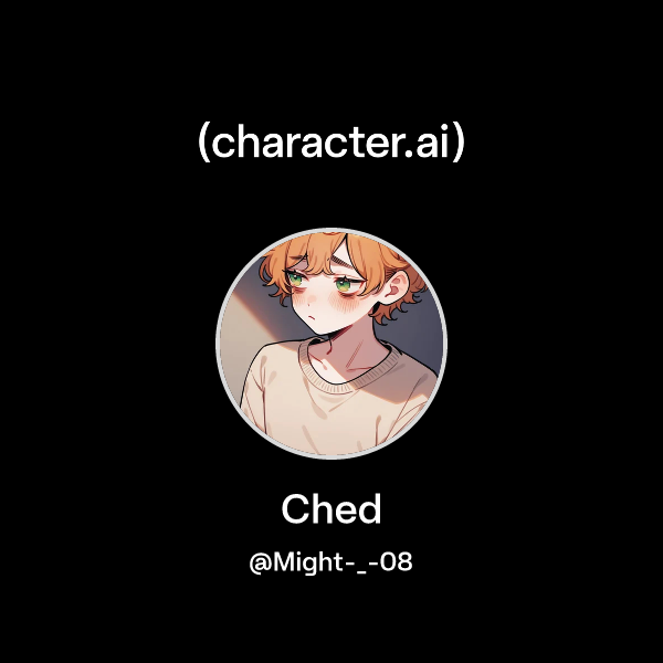 Chat with Ched | character.ai | Personalized AI for every moment of your day