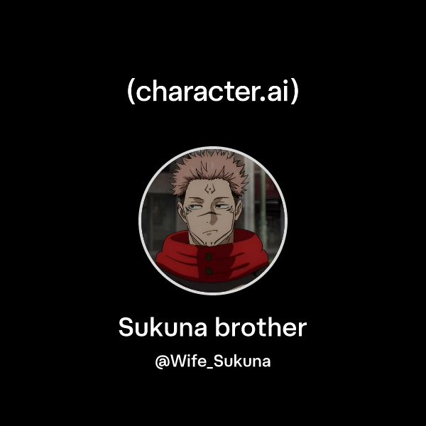 Chat with Sukuna brother | character.ai | AI Chat, Reimagined–Your ...