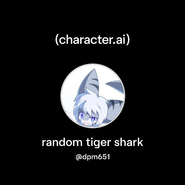 Chat with random tiger shark | character.ai | Personalized AI for every ...