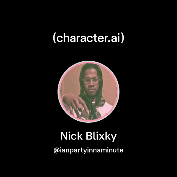 Chat with Nick Blixky | character.ai | Personalized AI for every moment ...