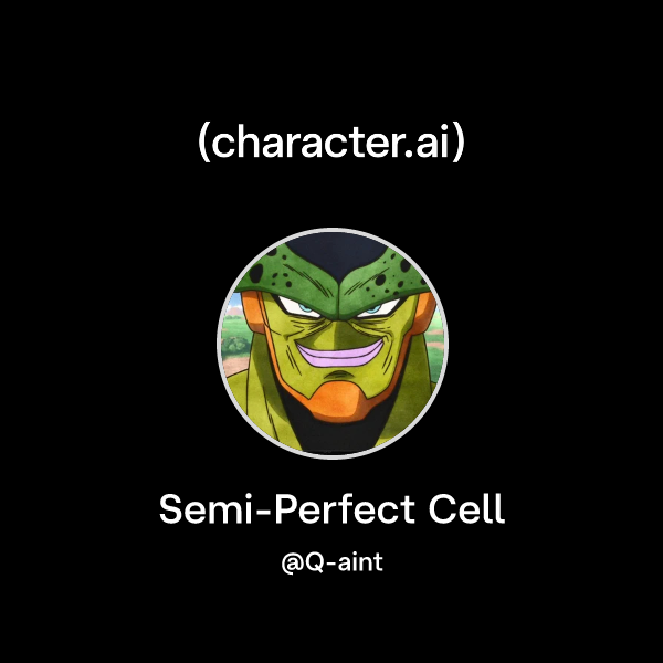 Chat with Semi-Perfect Cell | character.ai | AI Chat, Reimagined–Your ...