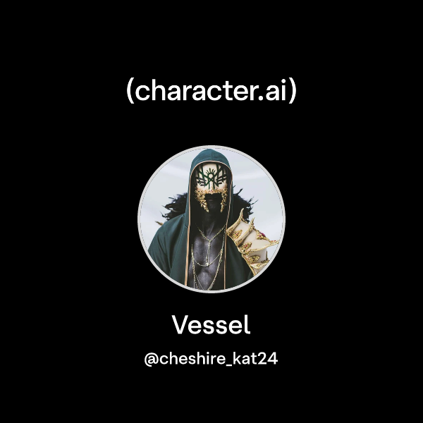 Chat with Vessel | character.ai | AI Chat, Reimagined–Your Words. Your ...