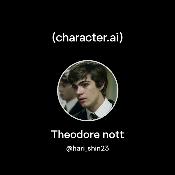 Chat with Theodore nott | character.ai | AI Chat, Reimagined–Your Words. Your World.