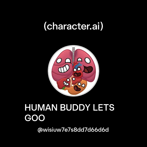 Chat with HUMAN BUDDY LETS GOO | character.ai | AI Chat, Reimagined ...