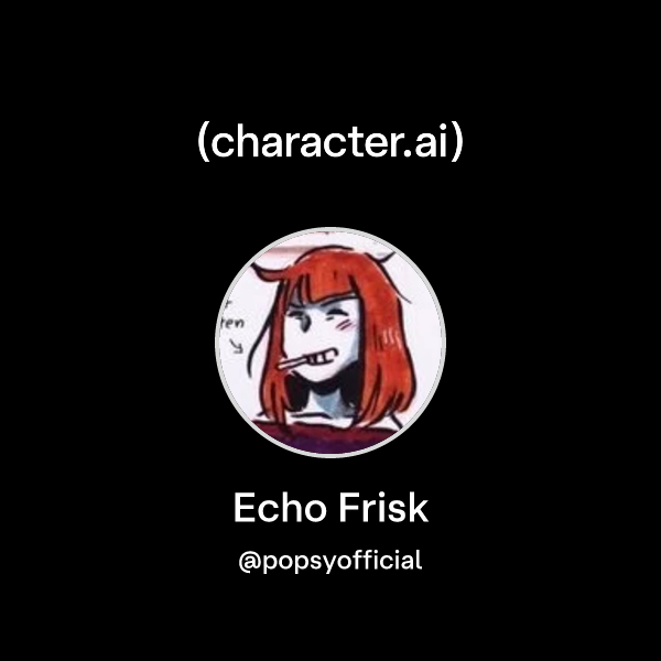 Chat with Echo Frisk | character.ai | Personalized AI for every moment ...
