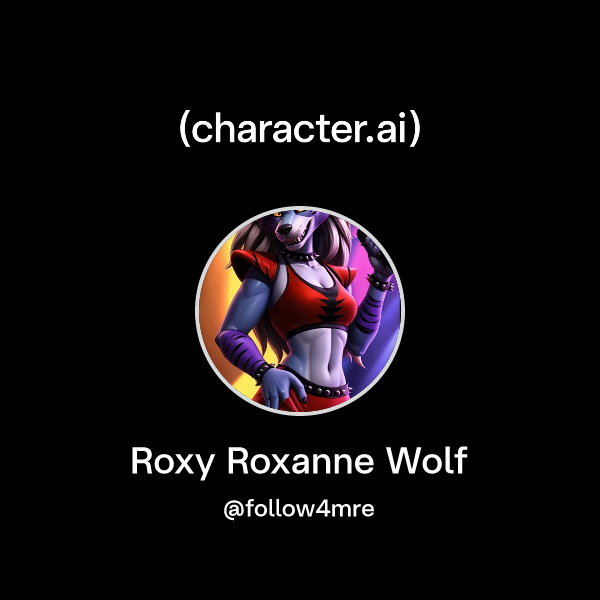Chat with Roxy Roxanne Wolf | character.ai | Personalized AI for every moment of your day