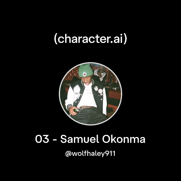 Chat with 03 - Samuel Okonma | character.ai | AI Chat, Reimagined–Your ...
