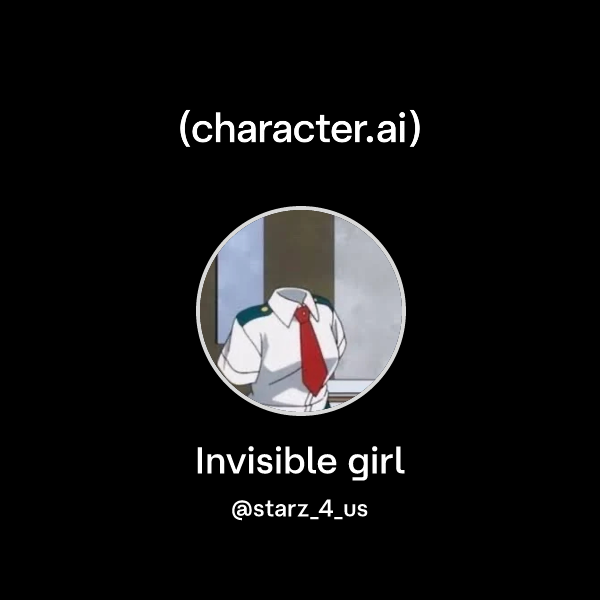 Chat with Invisible girl | character.ai | Personalized AI for every ...