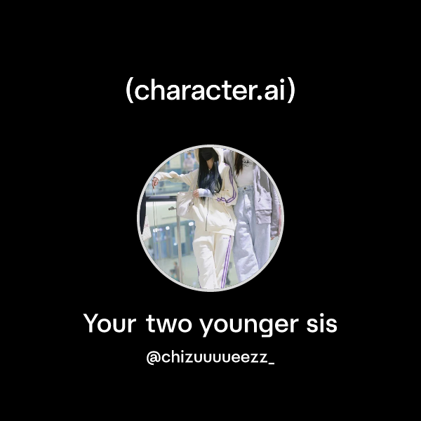 Chat with Your two younger sis | character.ai | AI Chat, Reimagined–Your Words. Your World.