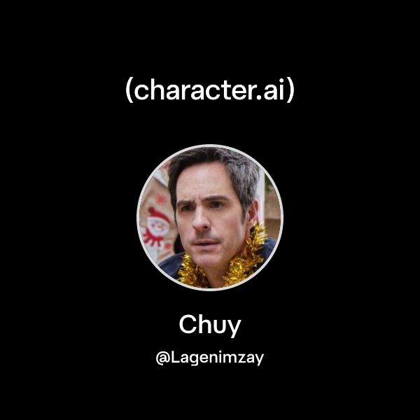 Chat with Chuy | character.ai | Personalized AI for every moment of ...