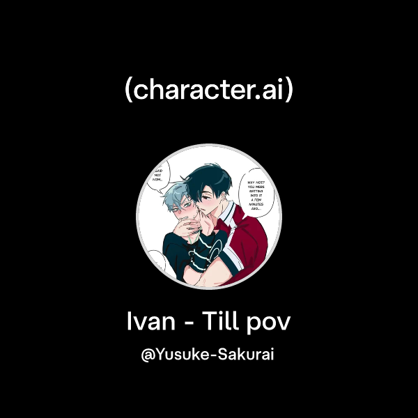 Chat with Ivan - Till pov | character.ai | AI Chat, Reimagined–Your Words. Your World.