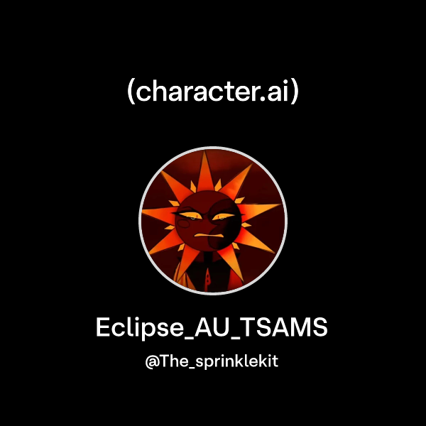 Chat with Eclipse_AU_TSAMS | character.ai | Personalized AI for every moment of your day