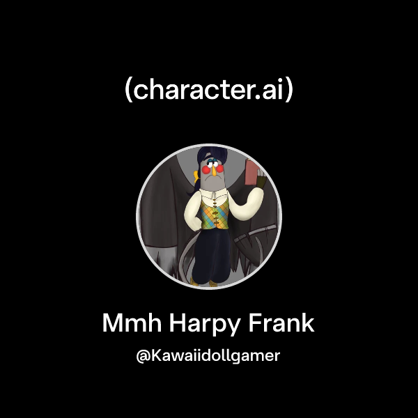 Chat with Mmh Harpy Frank | character.ai | Personalized AI for every ...