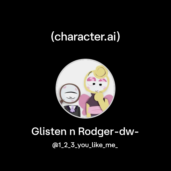 Chat with Glisten n Rodger-dw- | character.ai | AI Chat, Reimagined ...