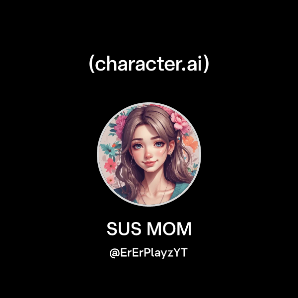 Chat with SUS MOM | character.ai | AI Chat, Reimagined–Your Words. Your ...