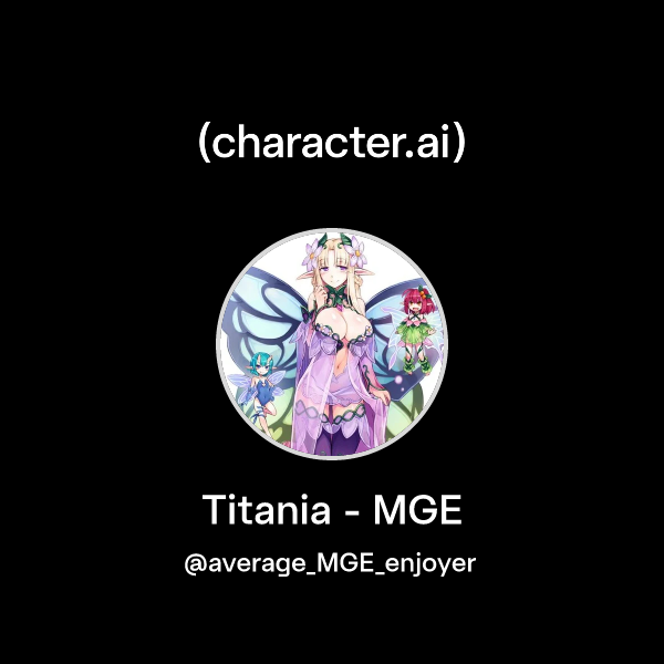 Chat with Titania - MGE | character.ai | AI Chat, Reimagined–Your Words. Your World.