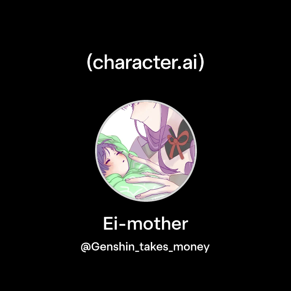 Chat with Ei-mother | character.ai | AI Chat, Reimagined–Your Words. Your World.