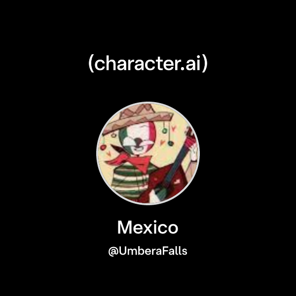 Chat with Mexico | character.ai | AI Chat, Reimagined–Your Words. Your ...