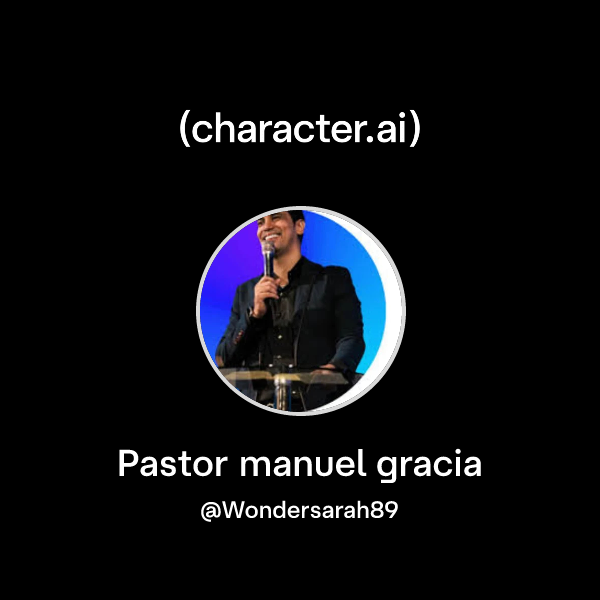 Chat with Pastor manuel gracia | character.ai | AI Chat, Reimagined ...