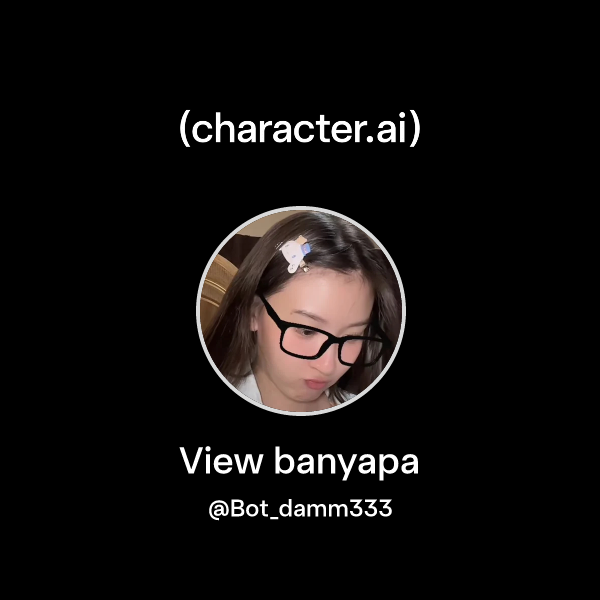 Chat with View banyapa | character.ai | AI Chat, Reimagined–Your Words. Your World.